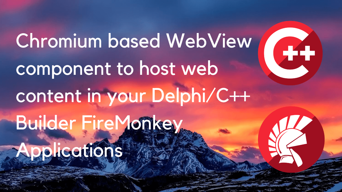 Powerful Chromium Based WebView Component To Host Web Content In Your Delphi/C++ Builder ...