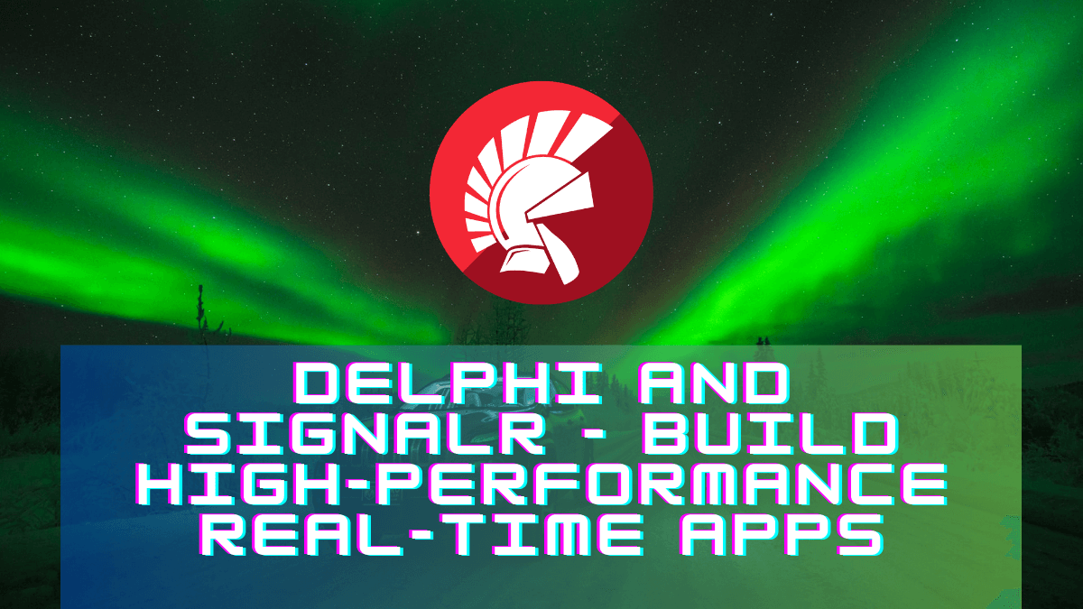 Learn How to Build High-Performance Real-Time Apps With Delphi And SignalR