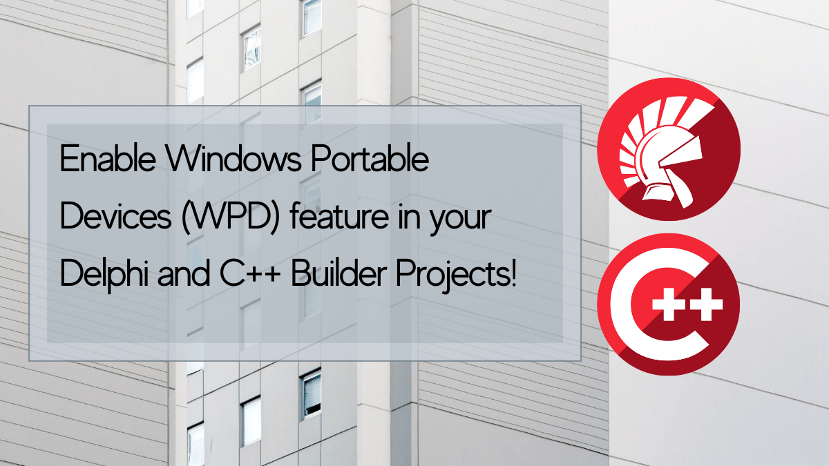 DelphiおよびC++BuilderプロジェクトでWindowsポータブルデバイス(WPD)を有効にする
