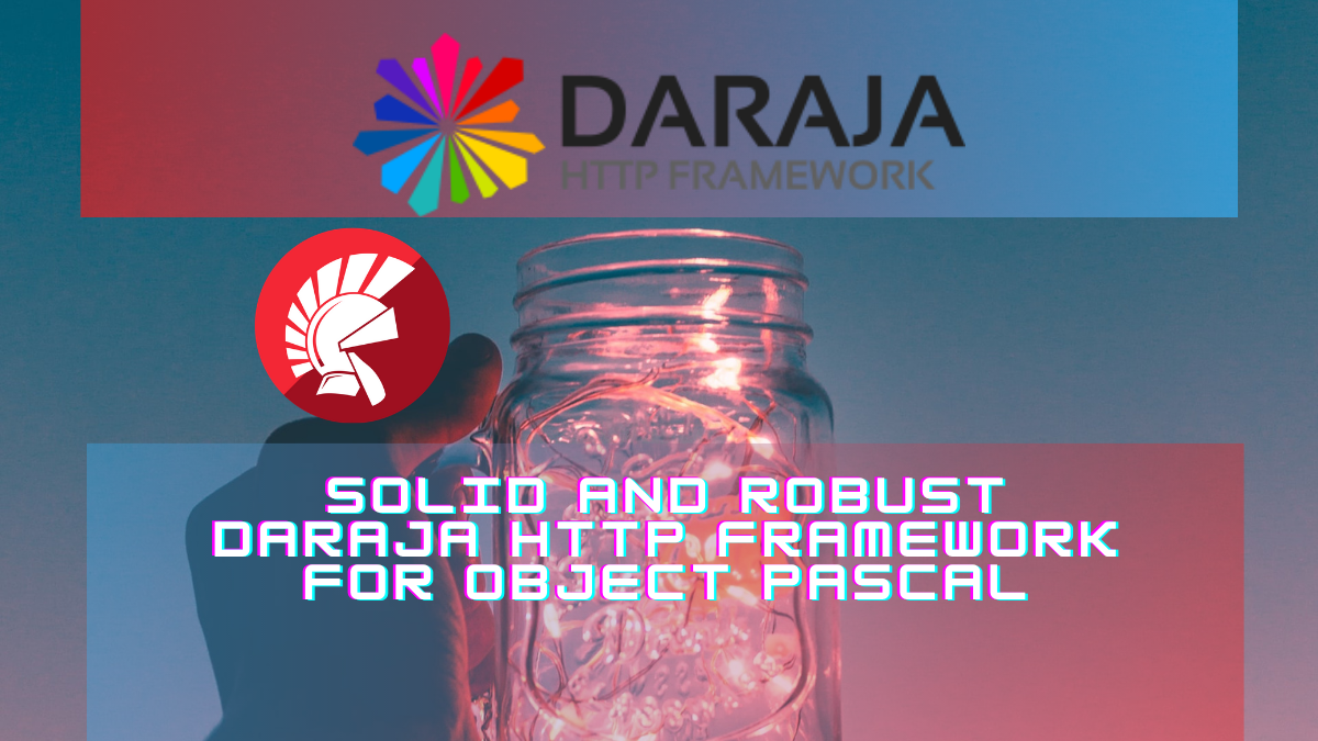 Learn About A Solid and Robust Daraja HTTP Framework for Object Pascal