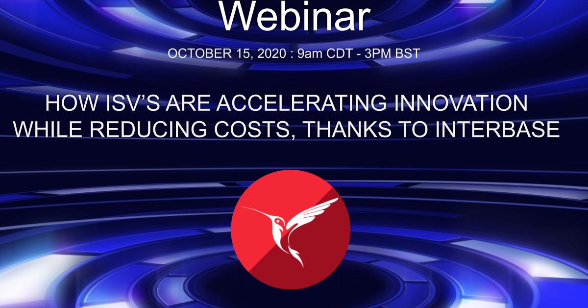 How ISV’s are accelerating innovation while reducing costs, thanks to InterBase