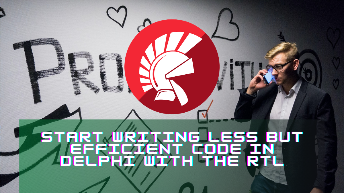 Learn How The Delphi RTL Improves Efficiency With Fewer Lines of Code