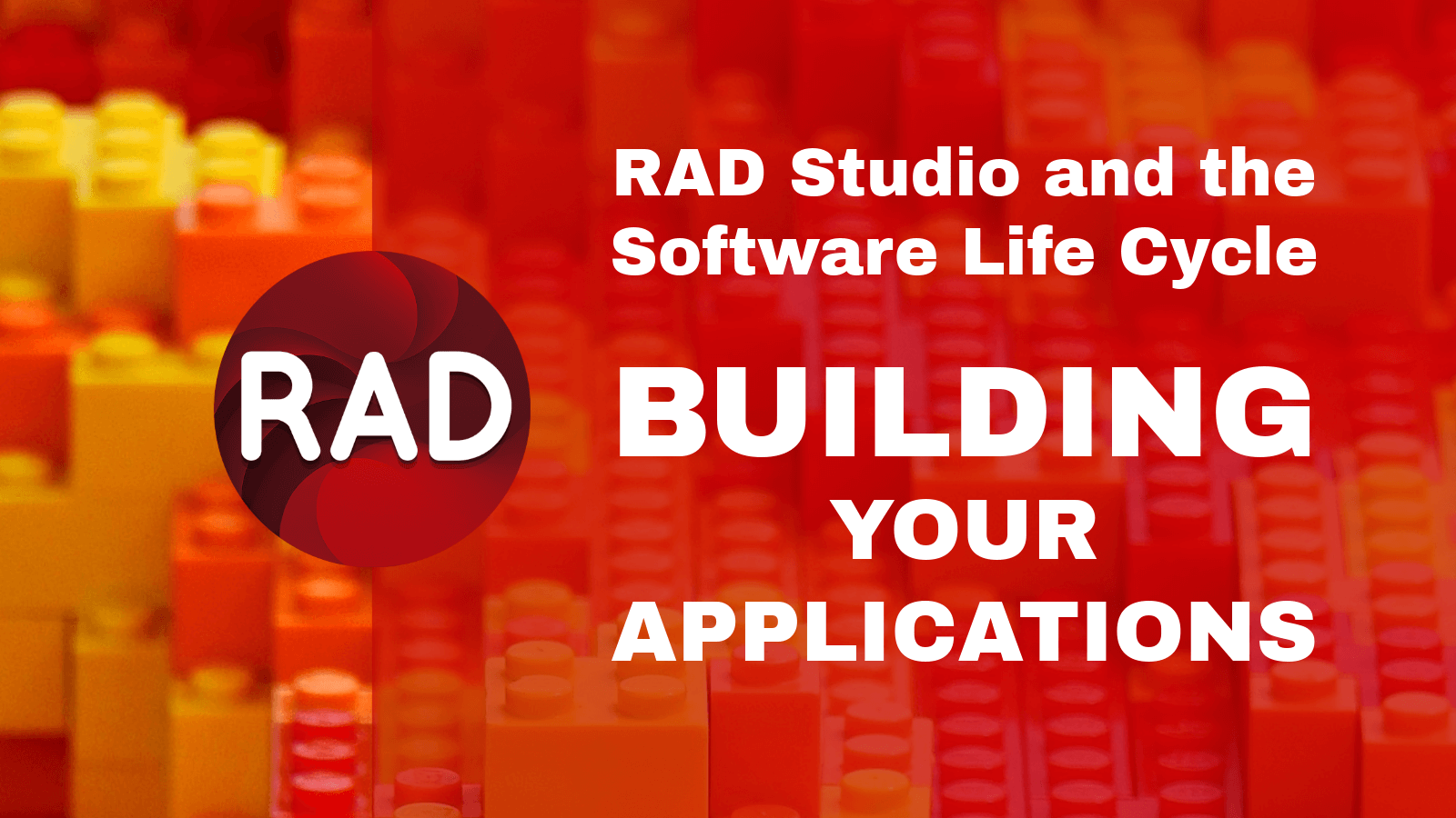 RAD Studio & The Software Life Cycle – Building Your Applications