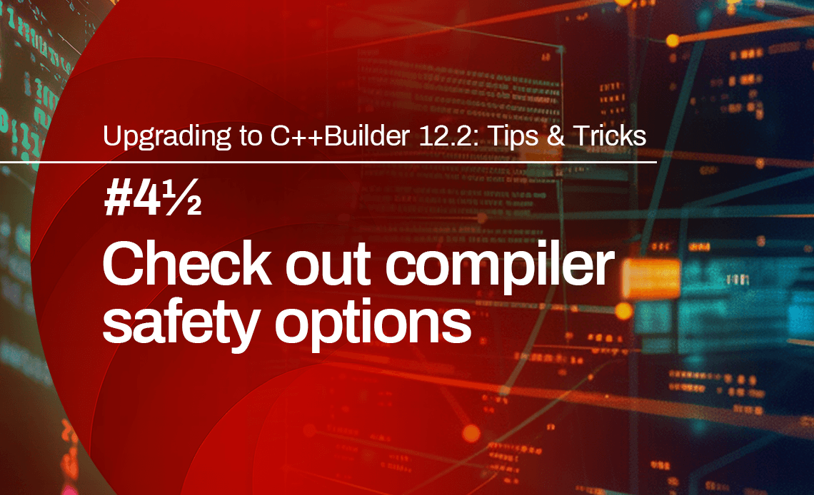 Upgrading to C++Builder 12.2: Tip #4 1/2: Check out compiler safety options