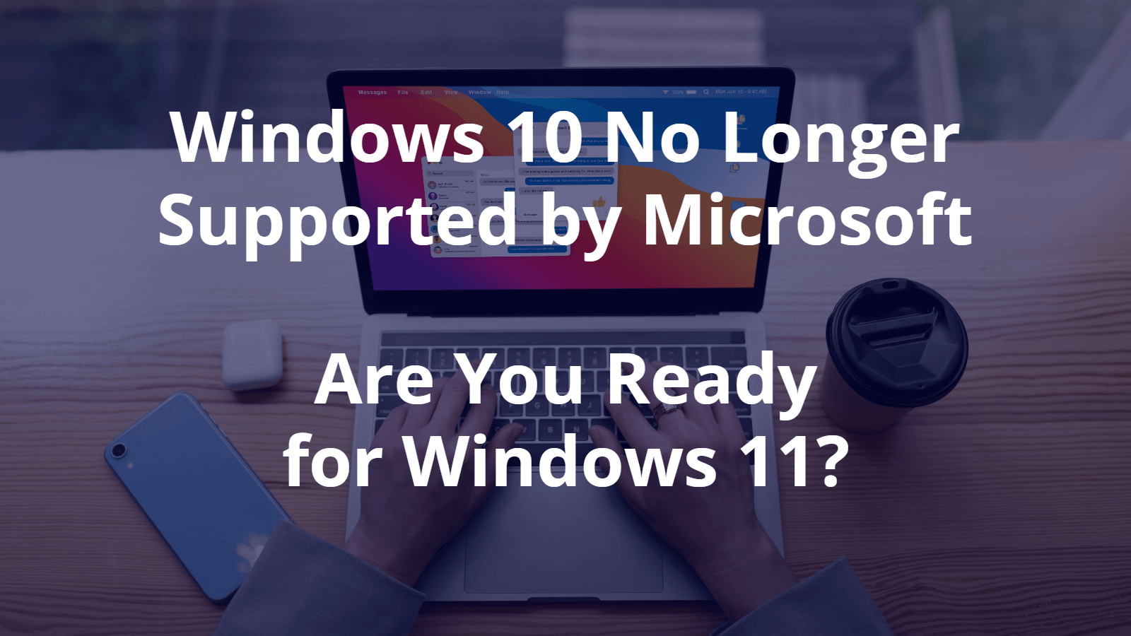 Windows 10 Is No Longer Supported by Microsoft – Are You Ready for ...